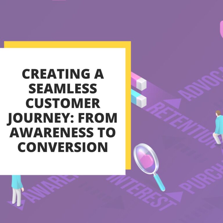 Creating Seamless Customer Journey: Awareness to Conversion