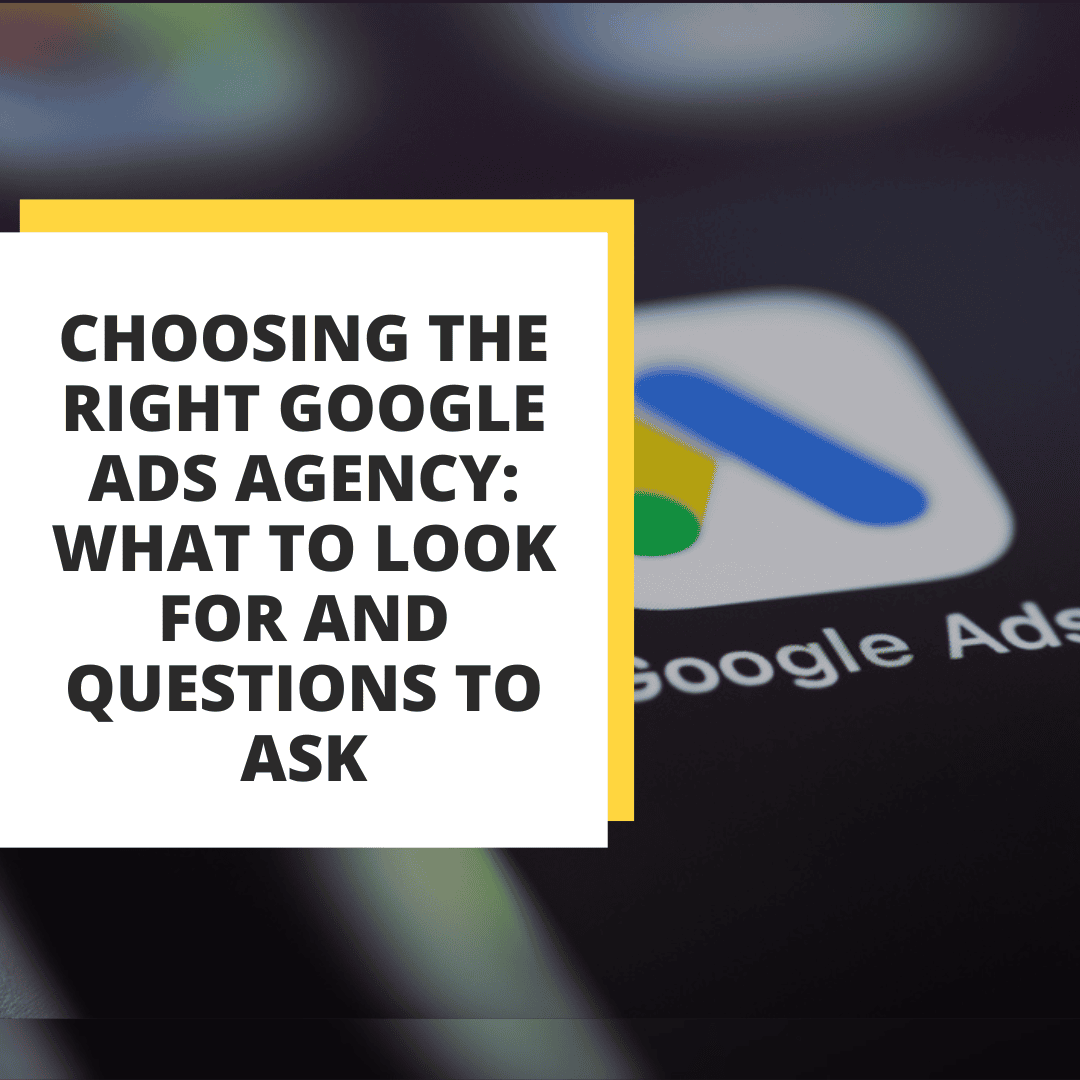 Choosing Right Google Ads Agency: What Questions to Ask