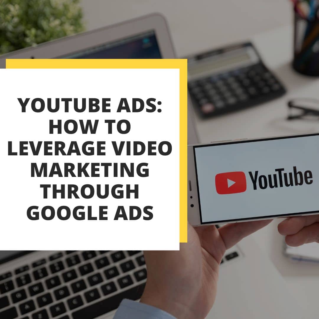 YouTube Ads: Leverage Video Marketing Through Google Ads