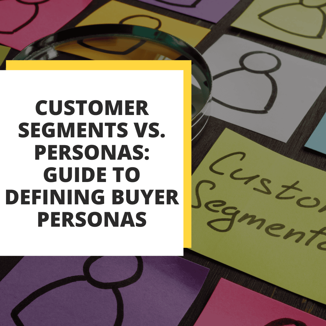 Customer Segment vs. Personas: Guide to Define Buyer Persona