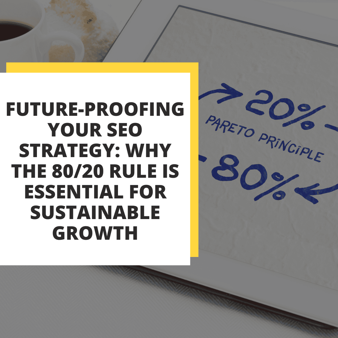 Future-Proofing SEO Strategy: Why 80/20 Rule is Essential