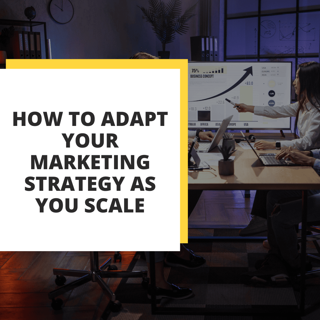 How To Adapt Your Marketing Strategy as You Scale