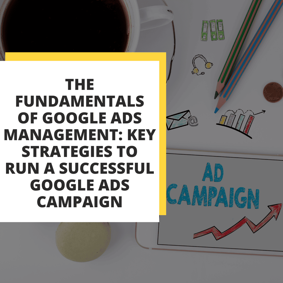 Fundamental of Google Ads Management: How to Run Ad Campaign