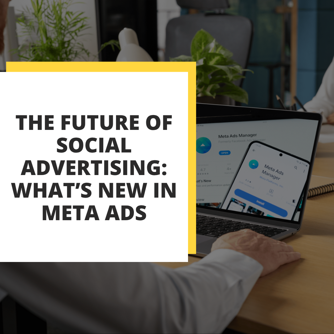 The Future of Social Advertising: What’s New in Meta Ads