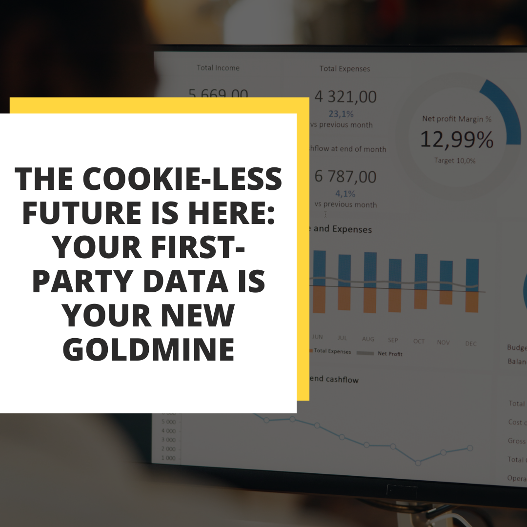 The Cookieless Future: First-Party Data Is Your Goldmine