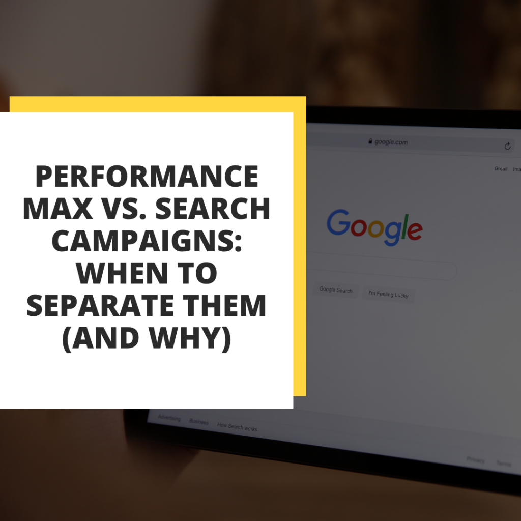 Performance Max vs Search: When to Separate Ads
